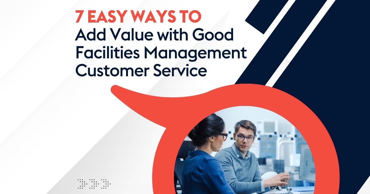 7 Ways to Add Value with Facilities Management Customer Service