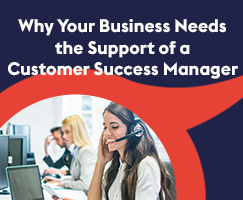 Why Your Business Needs a Customer Success Manager