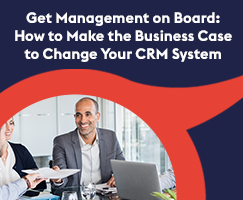 How to Make the Business Case to Change Your CRM System