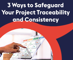 3 Ways to Safeguard Your Project Traceability and Consistency