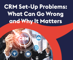 CRM Set-Up Problems: What Can Go Wrong and Why It Matters